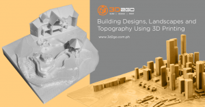 Building Designs, Landscapes and Topography Using 3D Printing - 3D2GO ...
